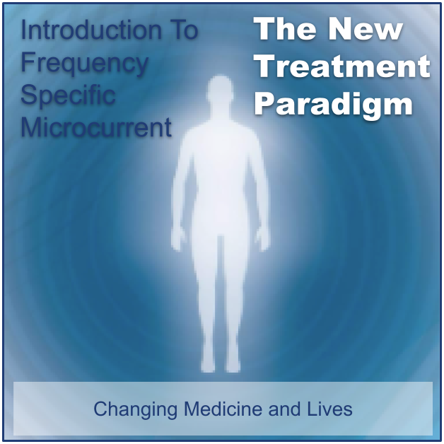 The New Treatment Paradigm - Introduction To Frequency Specific Microcurrent - Frequency ...